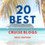 20+ BEST Cruise Blogs *[Updated 2023 Edition]